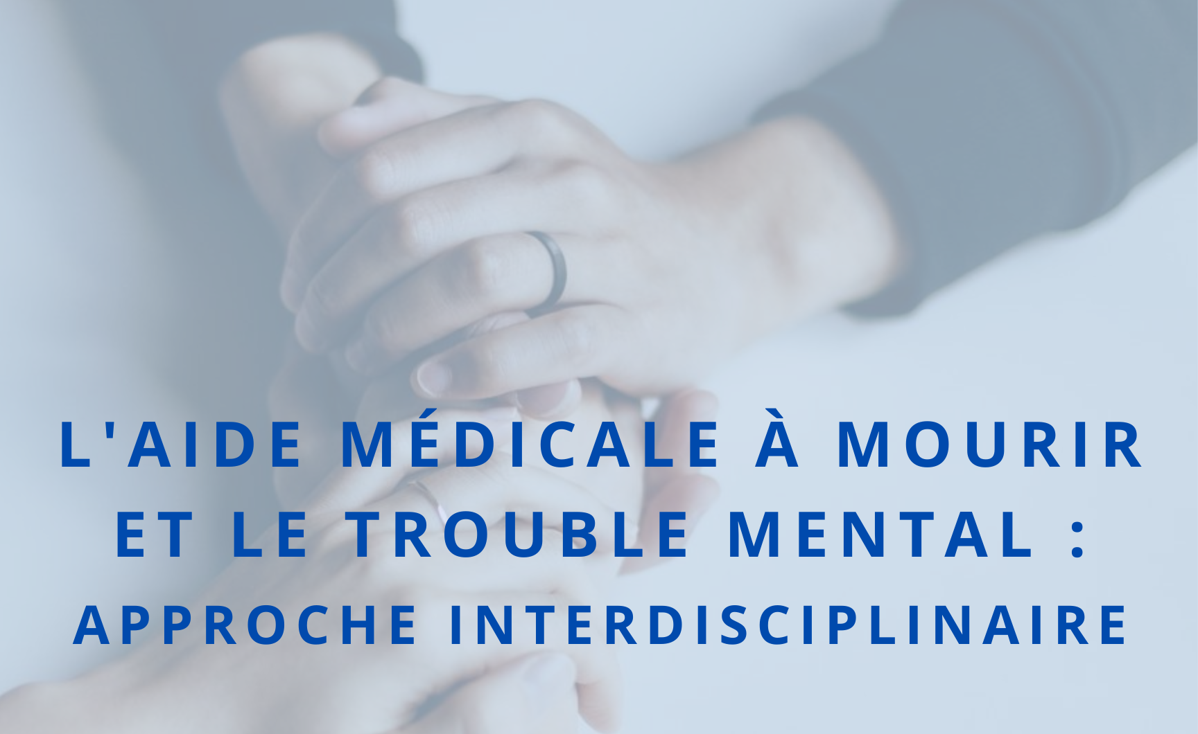 CONFÉRENCE : L'aide médicale à mourir et le trouble mental – 30 mai ...